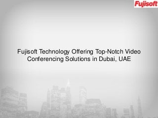 Fujisoft technology offering top notch video conferencing solutions in ...