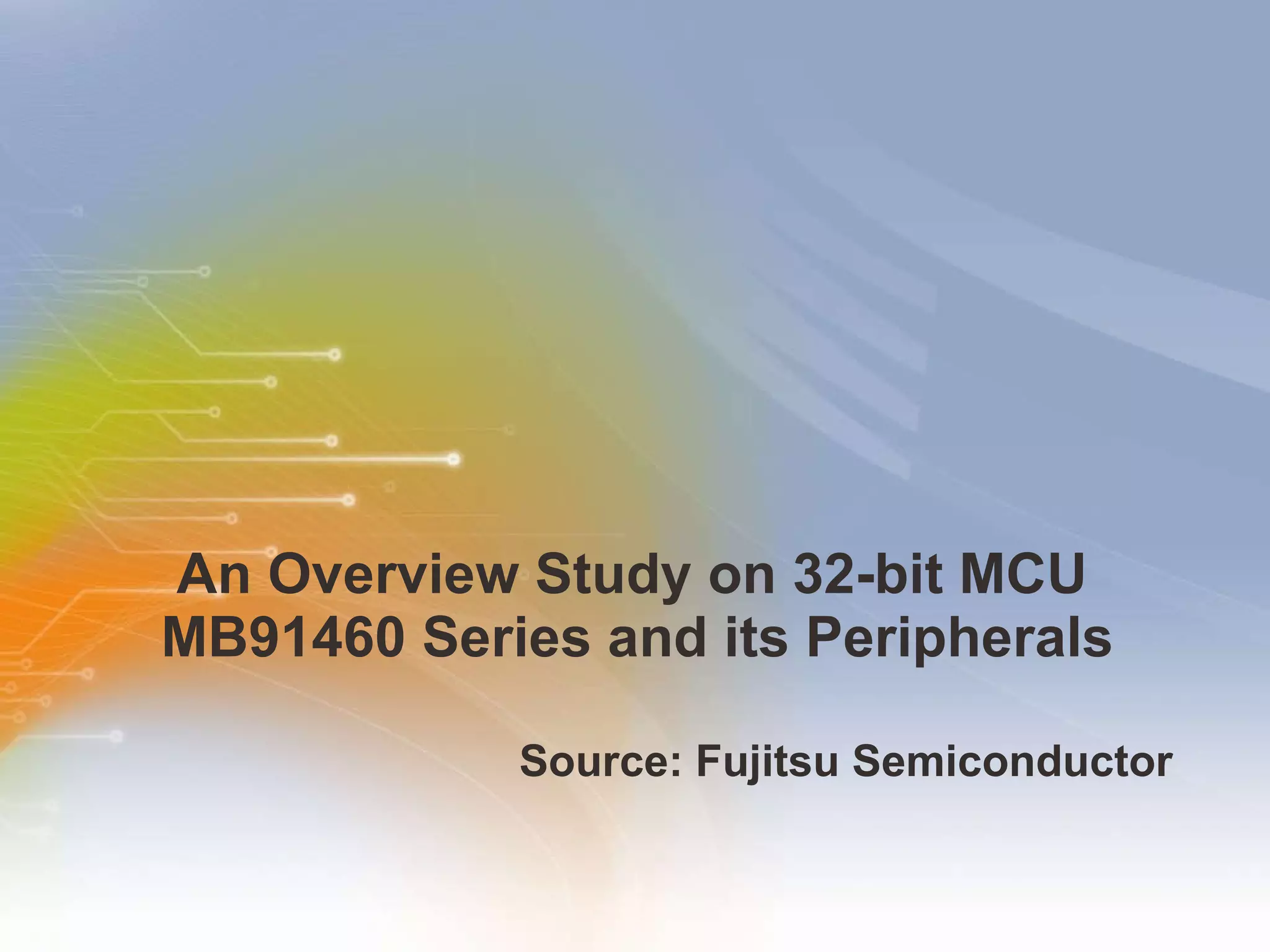 An Overview Study on 32-bit MCU MB91460 Series and its Peripherals | PPT