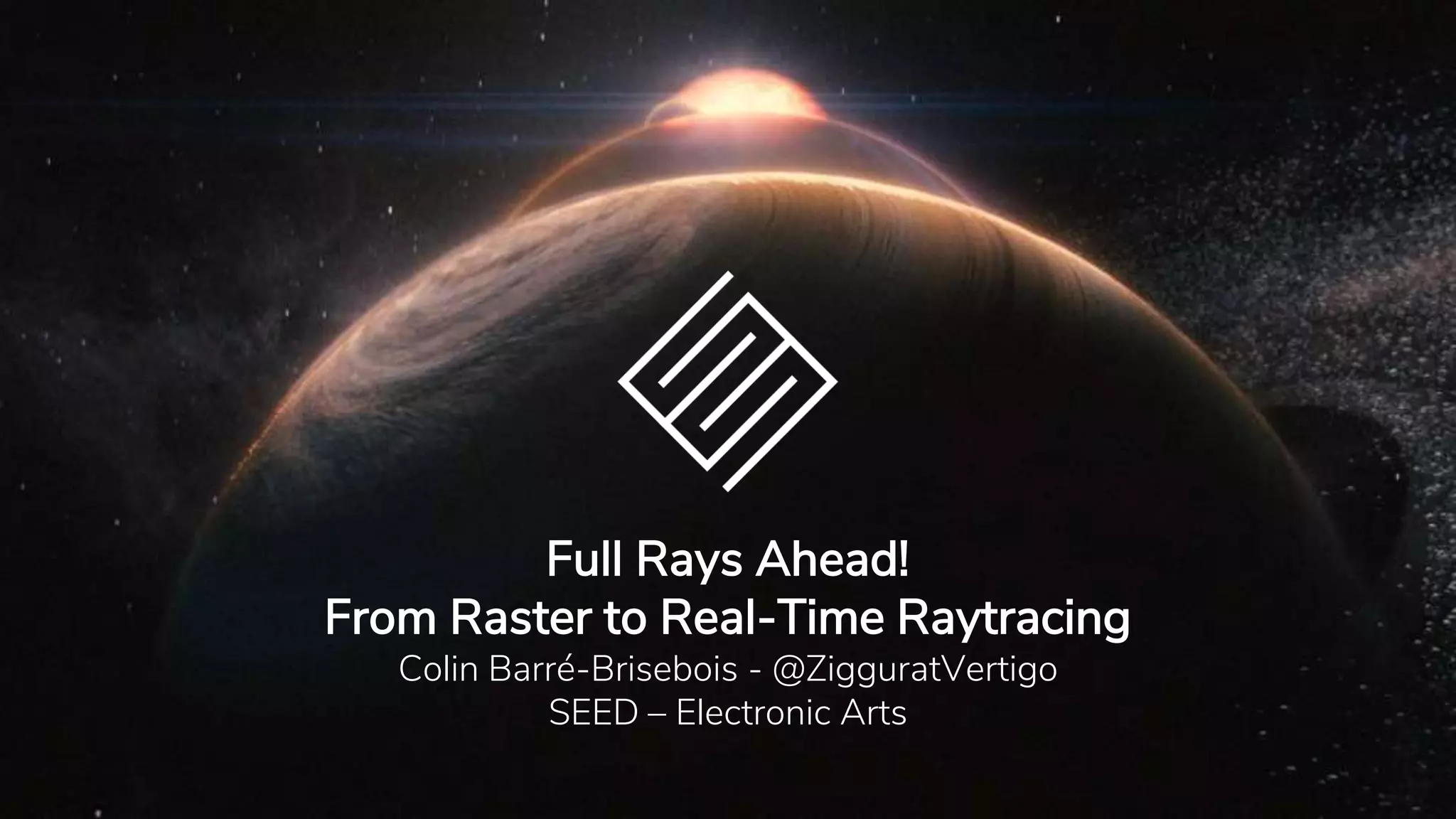 SIGGRAPH 2018 - Full Rays Ahead! From Raster to Real-Time Raytracing | PPT