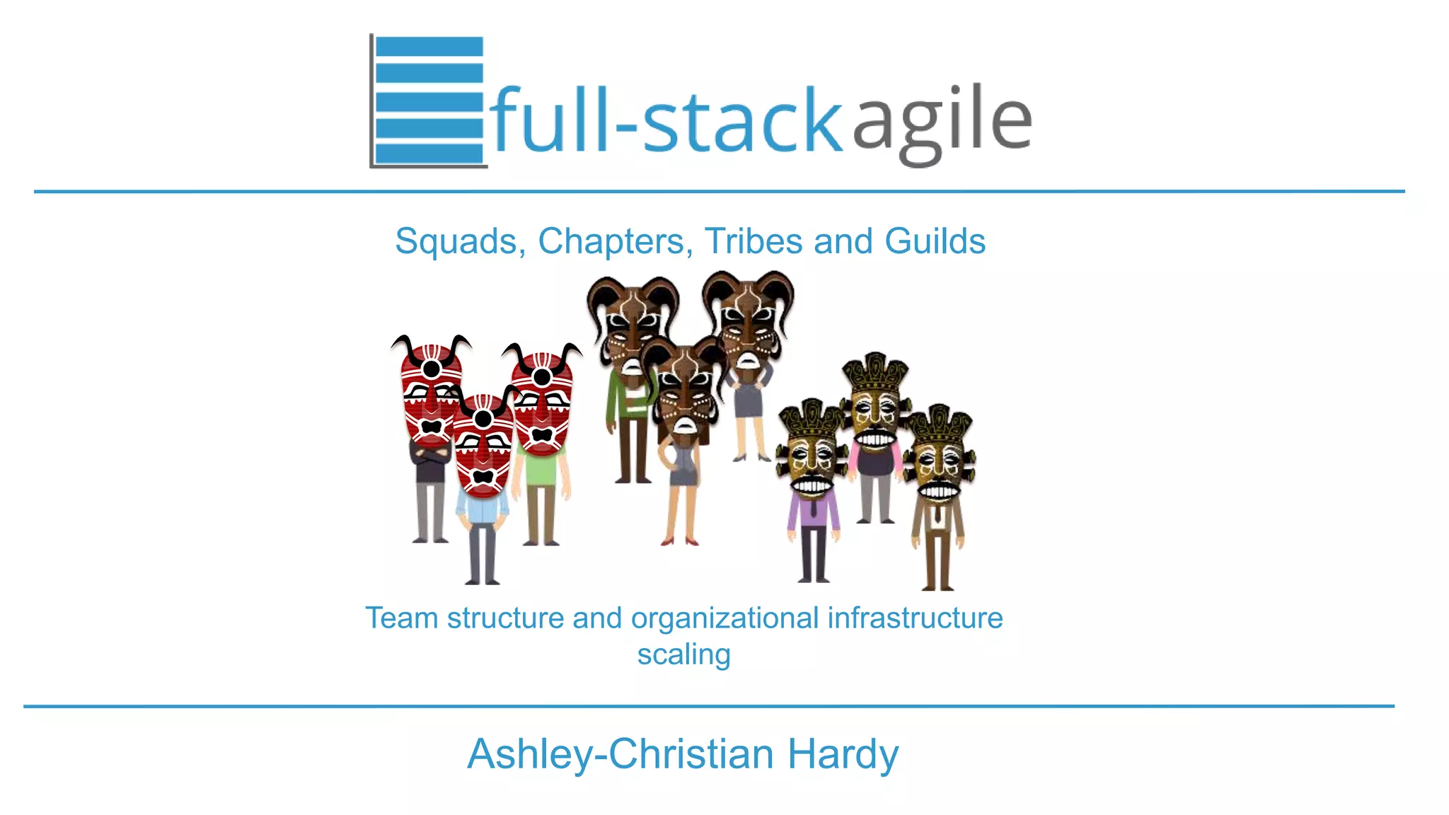 Full stackagile - Squads Chapters Tribes and Guilds | PPTX