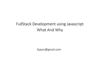 Full stack development using javascript what and why - ajay ...