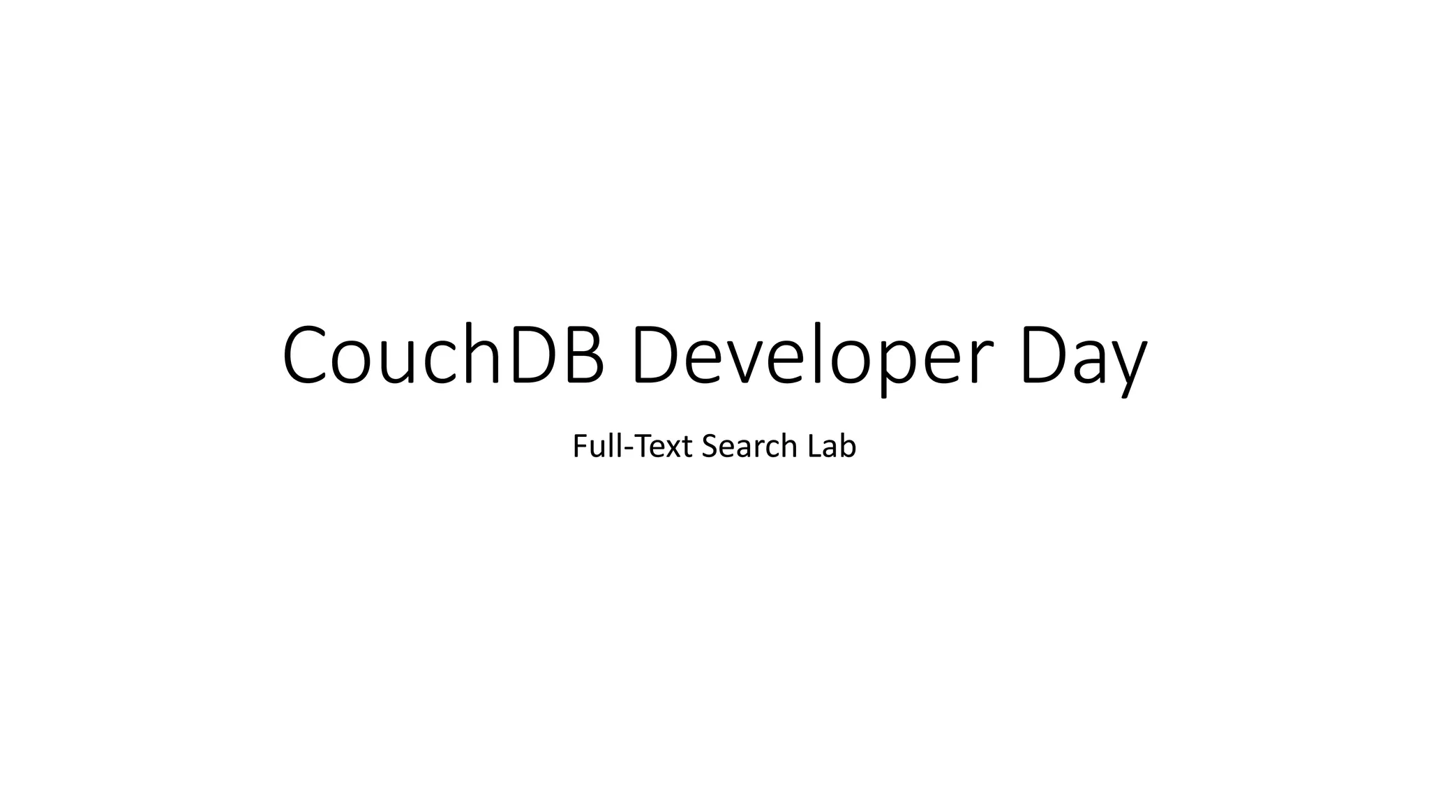 CouchDB Day NYC 2017: Full Text Search | PPTX | Search | Internet