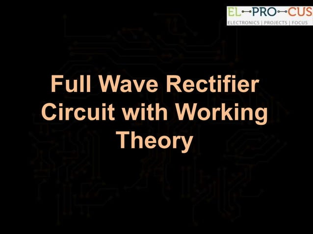 Full Wave Rectifier Circuit Working and Theory | PPTX | Consumer Electronics | Technology ...