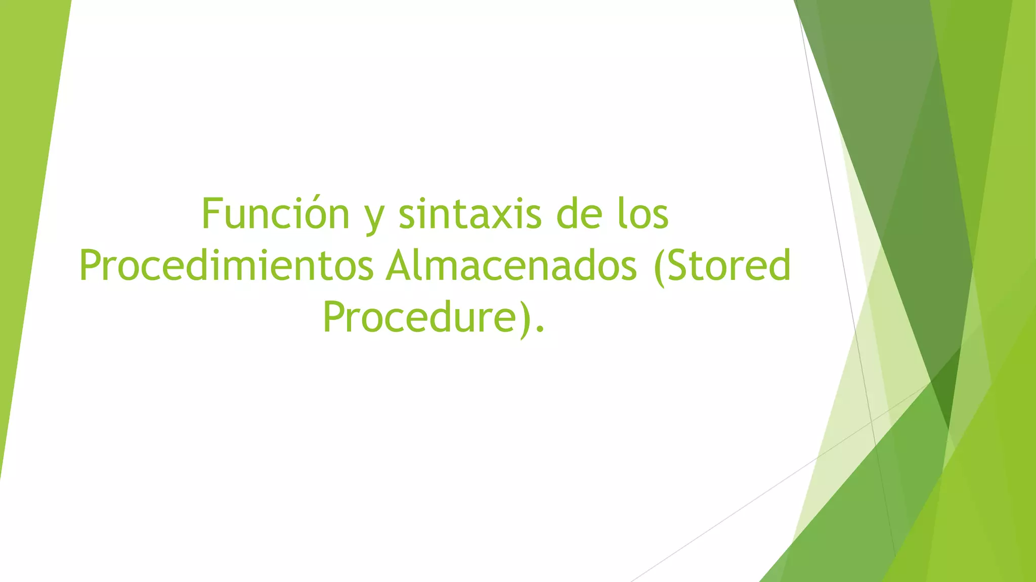 Función y sintaxis de los Procedimientos Almacenados (.pptx Función y sintaxis de los Procedimientos Almacenados (.pptx