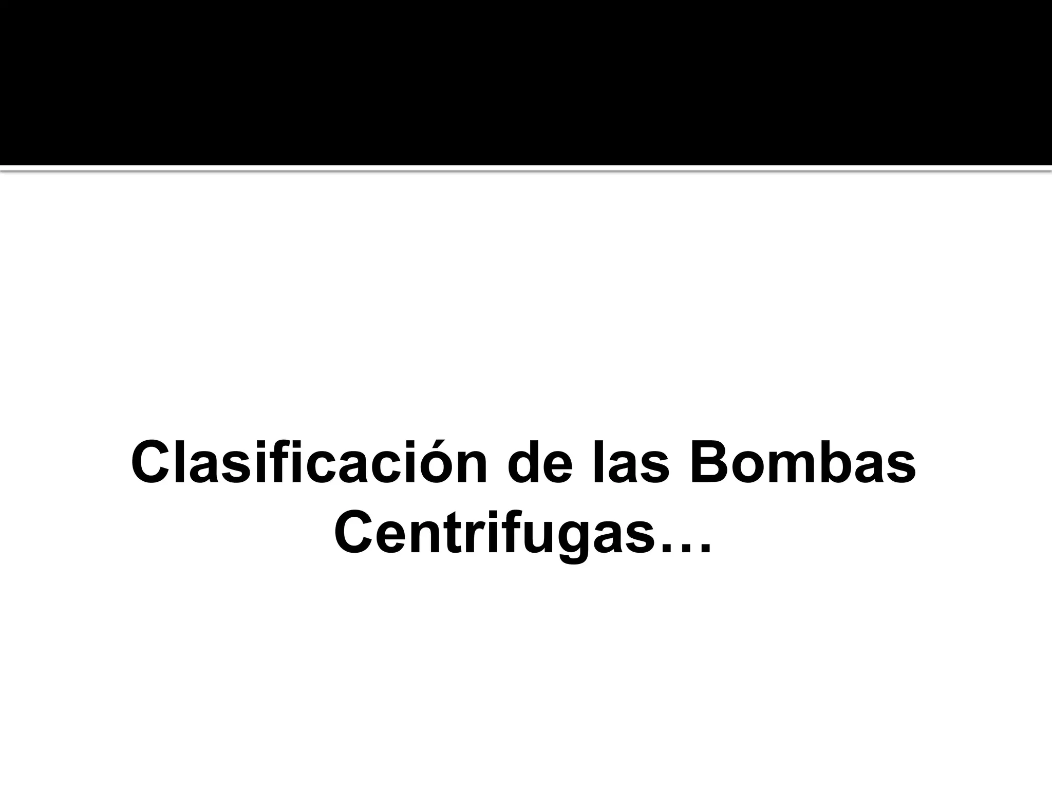 Funcionamiento y clasificacion de las bombas centrifugas | PPT