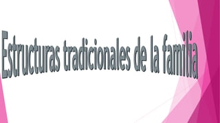 Funciones y estructuras tradicionales de la familia | PPTX