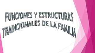 Funciones y estructuras tradicionales de la familia | PPTX