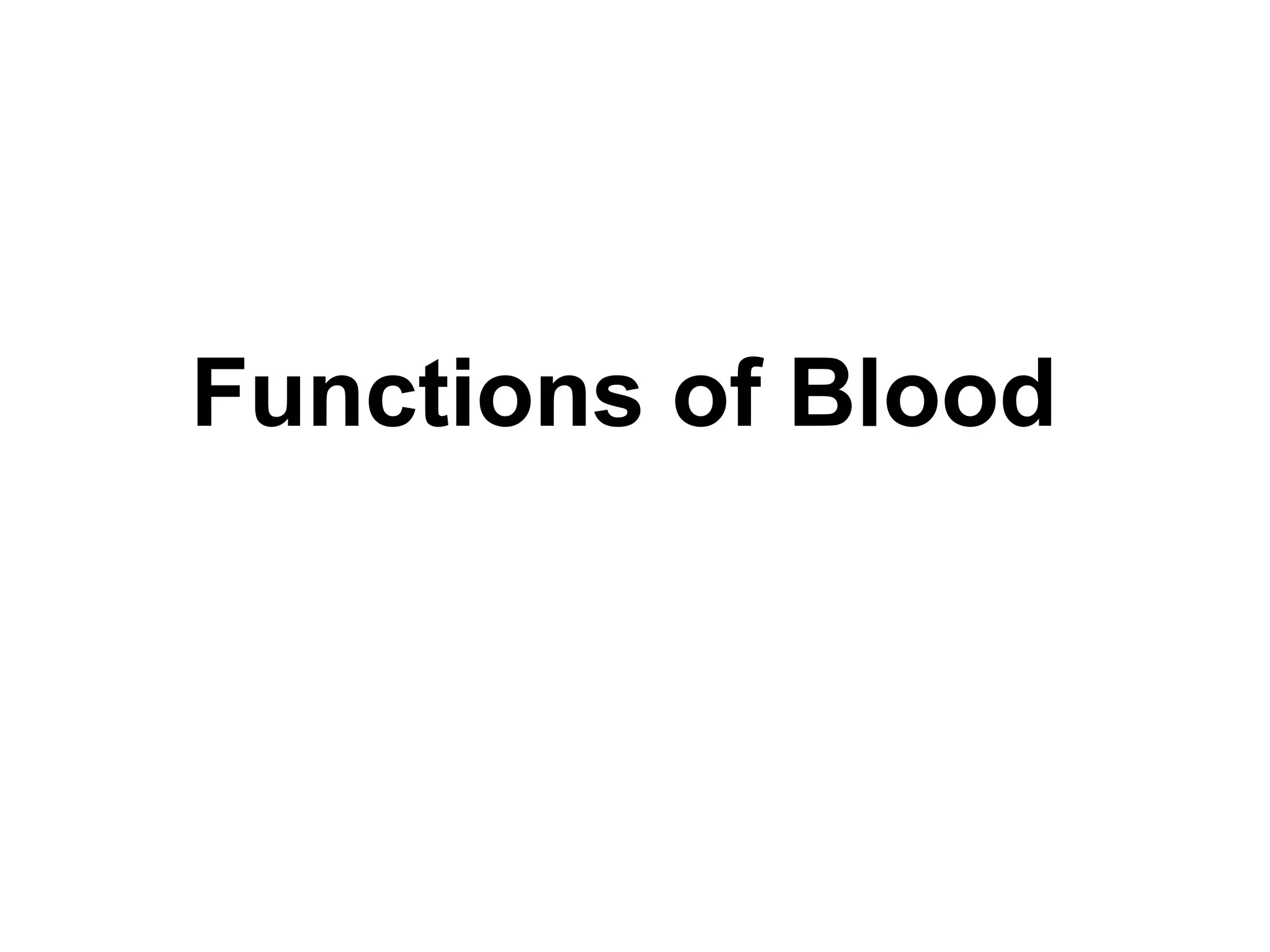 Blood functions 3 major functions Transportation Regulation Protection ...