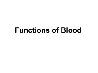 Blood functions 3 major functions Transportation Regulation Protection ...