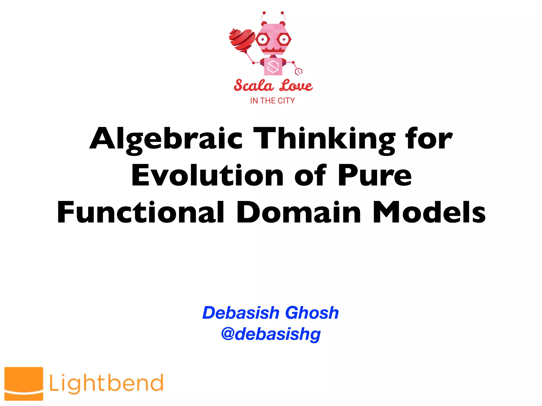 Algebraic Thinking for Evolution of Pure Functional Domain Models | PPT