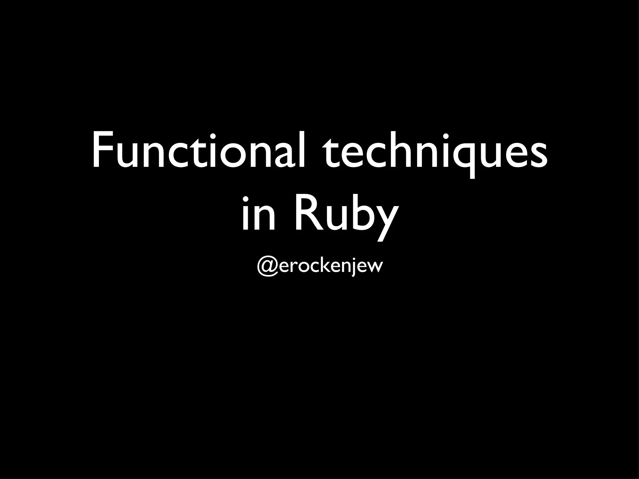 Functional techniques in Ruby | PPT