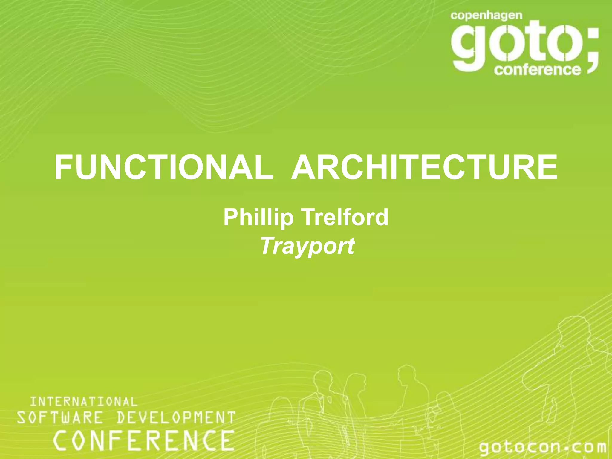 Functional Architecture - goto copenhagen 2012 | PPTX
