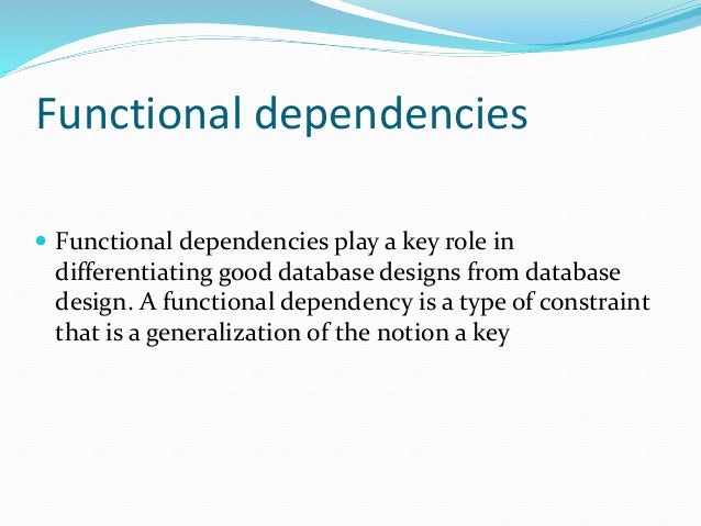 Functional dependencies and normalization Functional dependencies and normalization