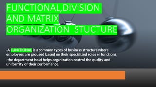 Functional, Divisional & Matrix Organizational Structure.pptx