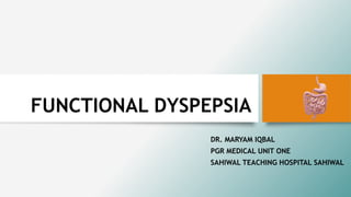 FUNCTIONAL DYSPEPSIA by Dr. Maryam Iqbal | PPTX