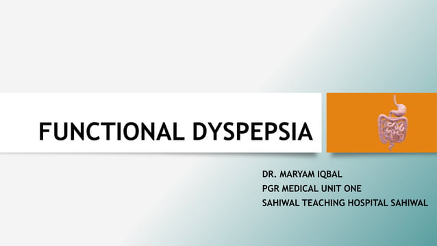 FUNCTIONAL DYSPEPSIA by Dr. Maryam Iqbal | PPTX