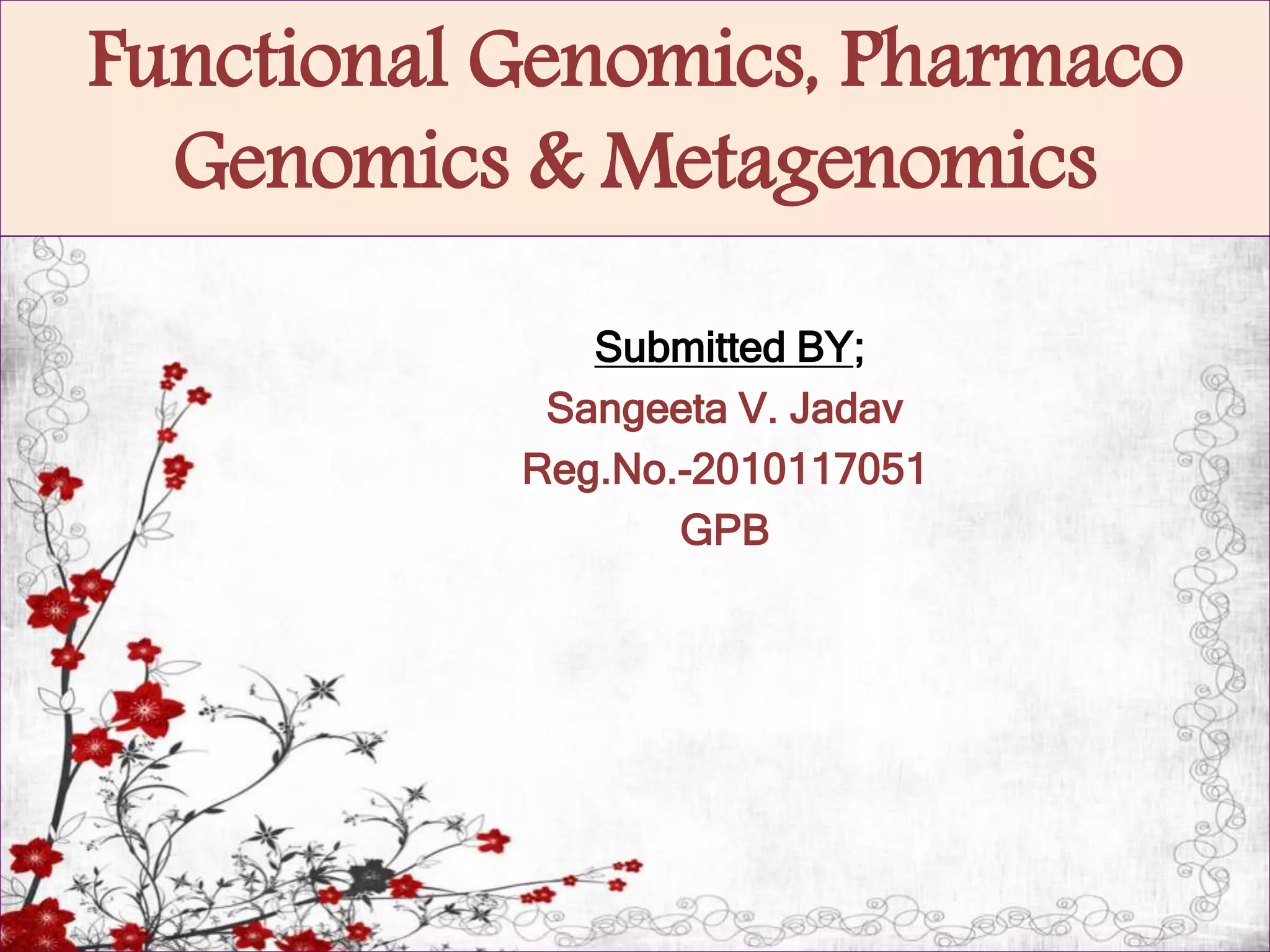Functional genomics,Pharmaco genomics, and Meta genomics. | PPTX