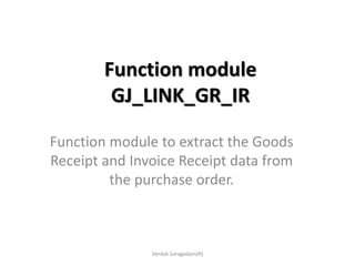 SAP :Extract GR IR data for Purchase orders from funtion module SAP | PPT
