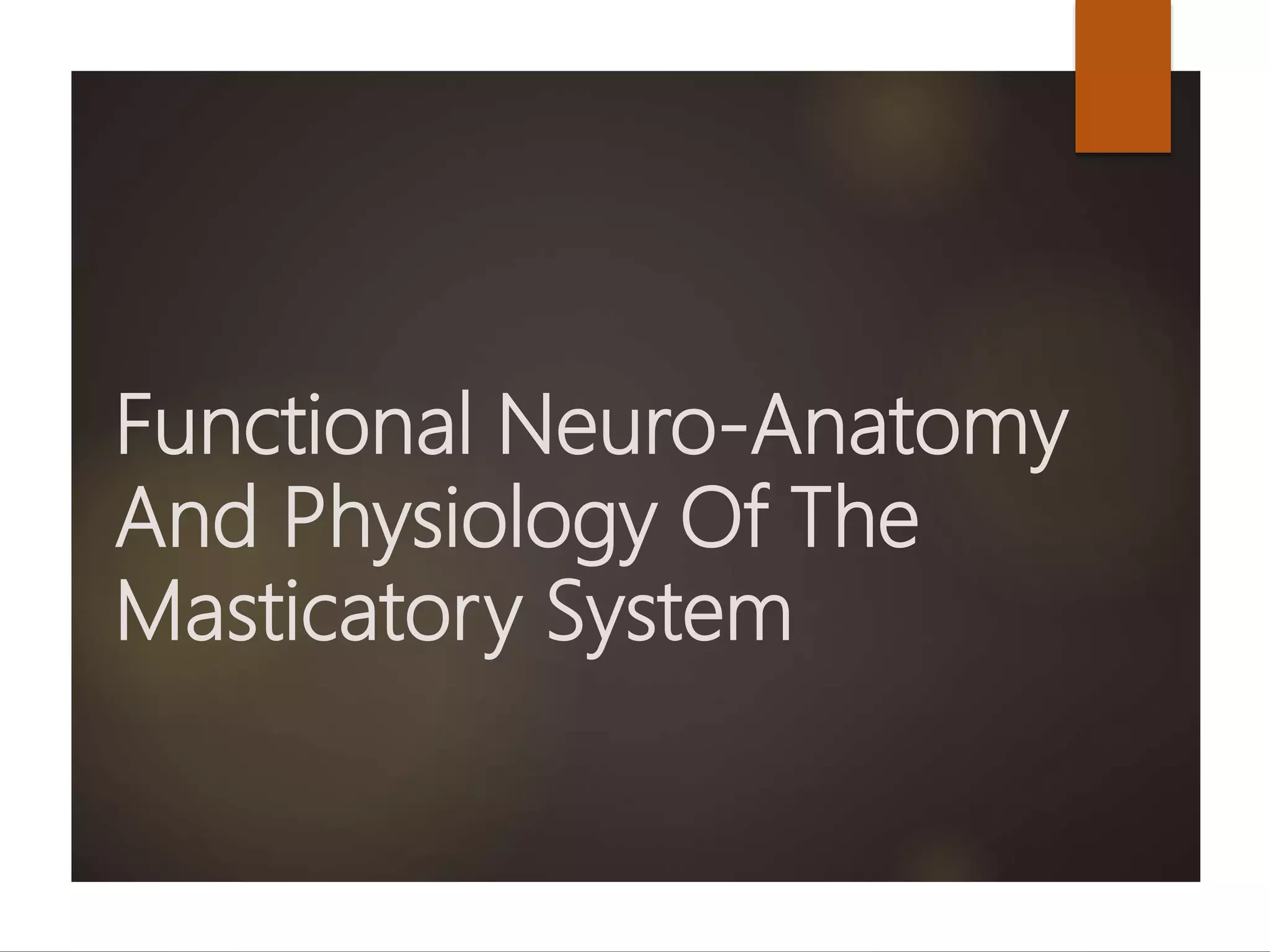 Functional neuroanatomy and physiology of the masticatory system | PPTX