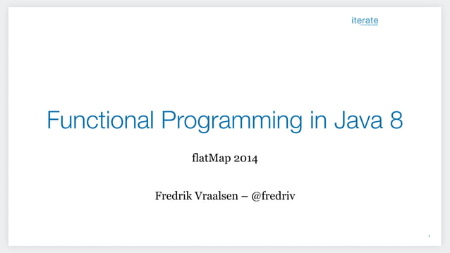 Functional programming in Java 8 - workshop at flatMap Oslo 2014 | PPT