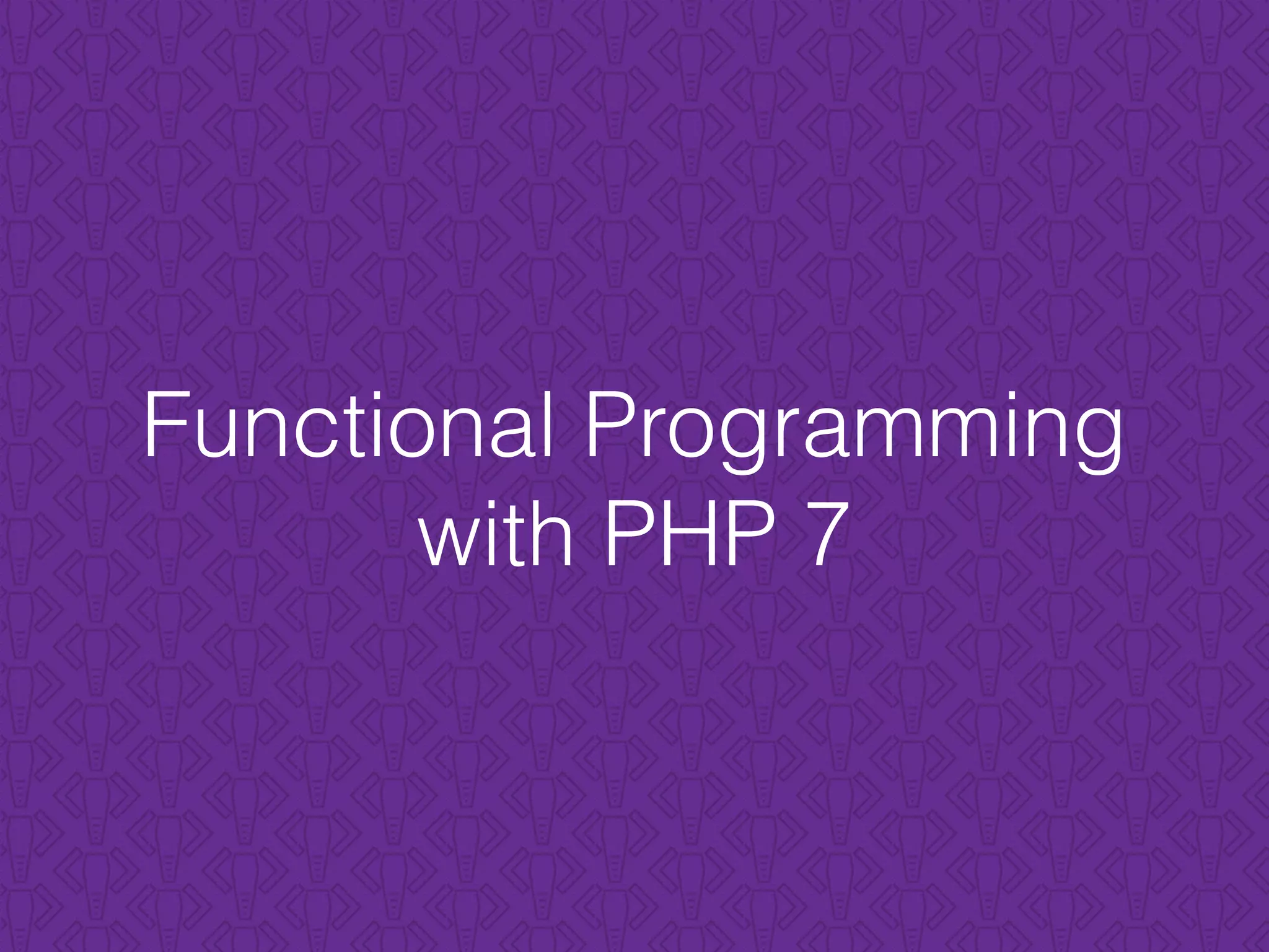 Functional programming with php7 | PPT