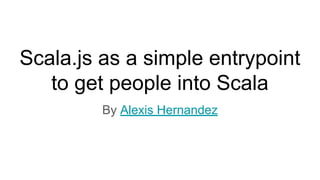Functional Scala 2022 - scalajs Alexis.pdf