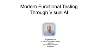 Modern Functional Test Automation Through Visual AI - webinar w/ Raja ...