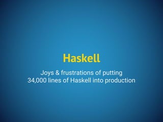 Joys & frustrations of putting 34,000 lines of Haskell into production (at Vacation Labs) | PPT