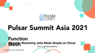 Function Mesh for Apache Pulsar, the Way for Simple Streaming Solutions | PPT