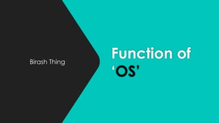 Function of ‘OS’-11 Prepared by Birash Thing | PPT