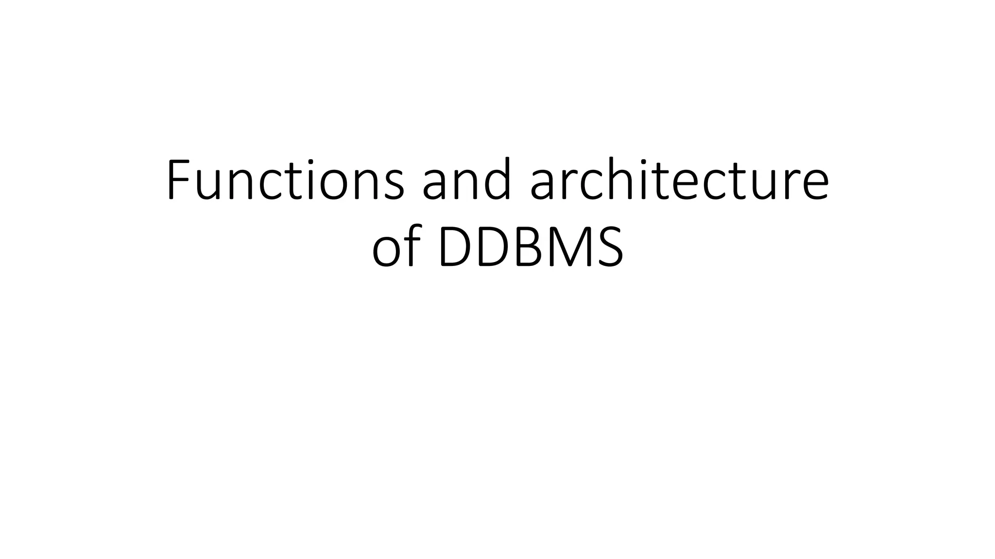Functions and architecture of DDBMS.pptx