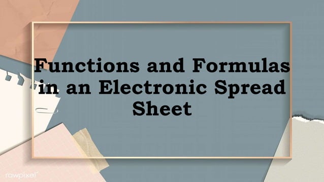 Functions and Formulas in an Electronic Spread Sheet.pptx