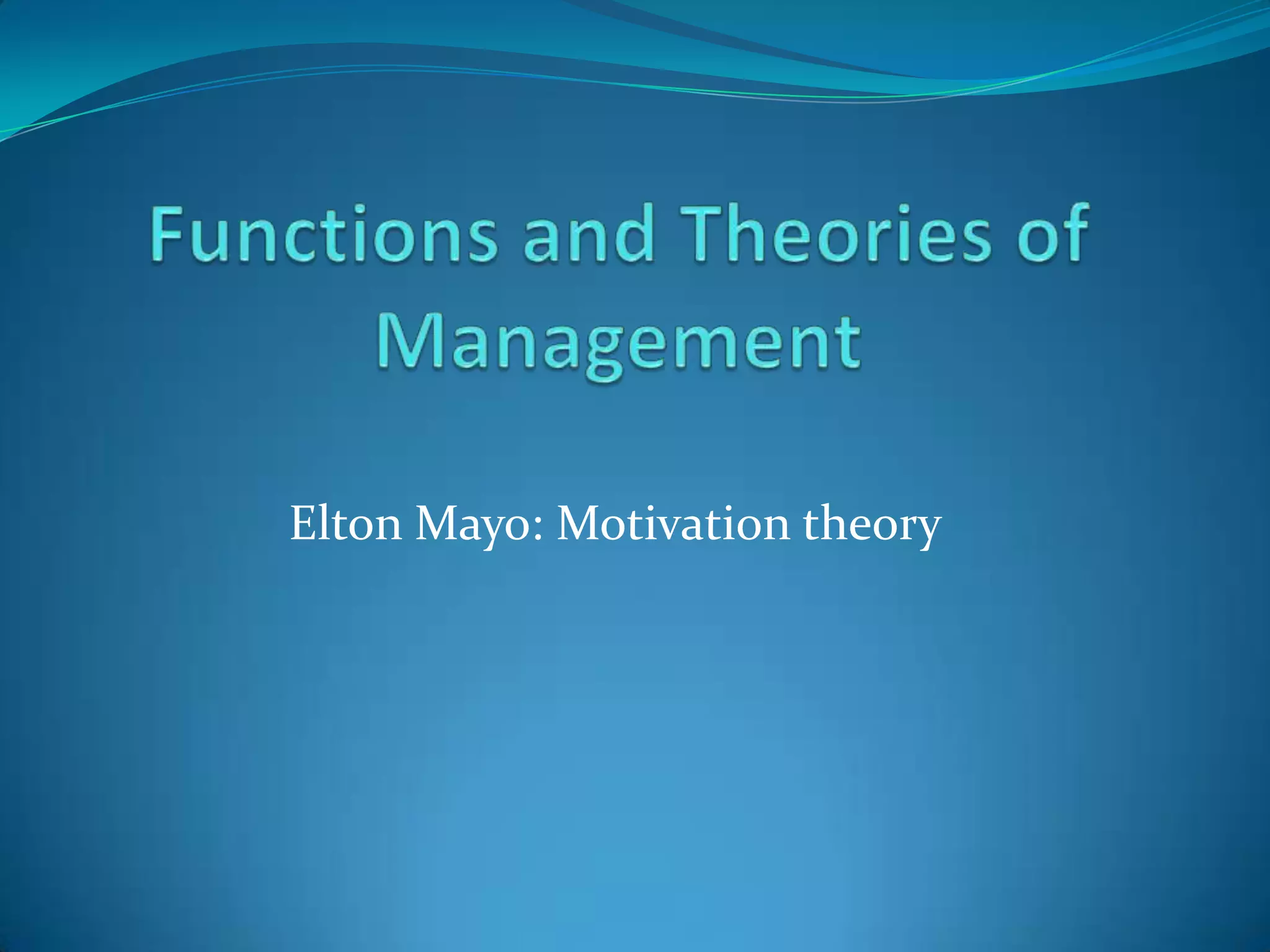 Functions and theories of management: Elton Mayo | PPTX
