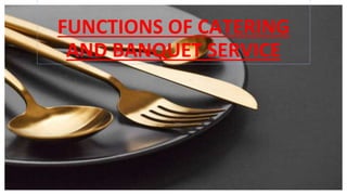 FUNCTIONS OF CATERING AND BANQUET SERVICE.pptx