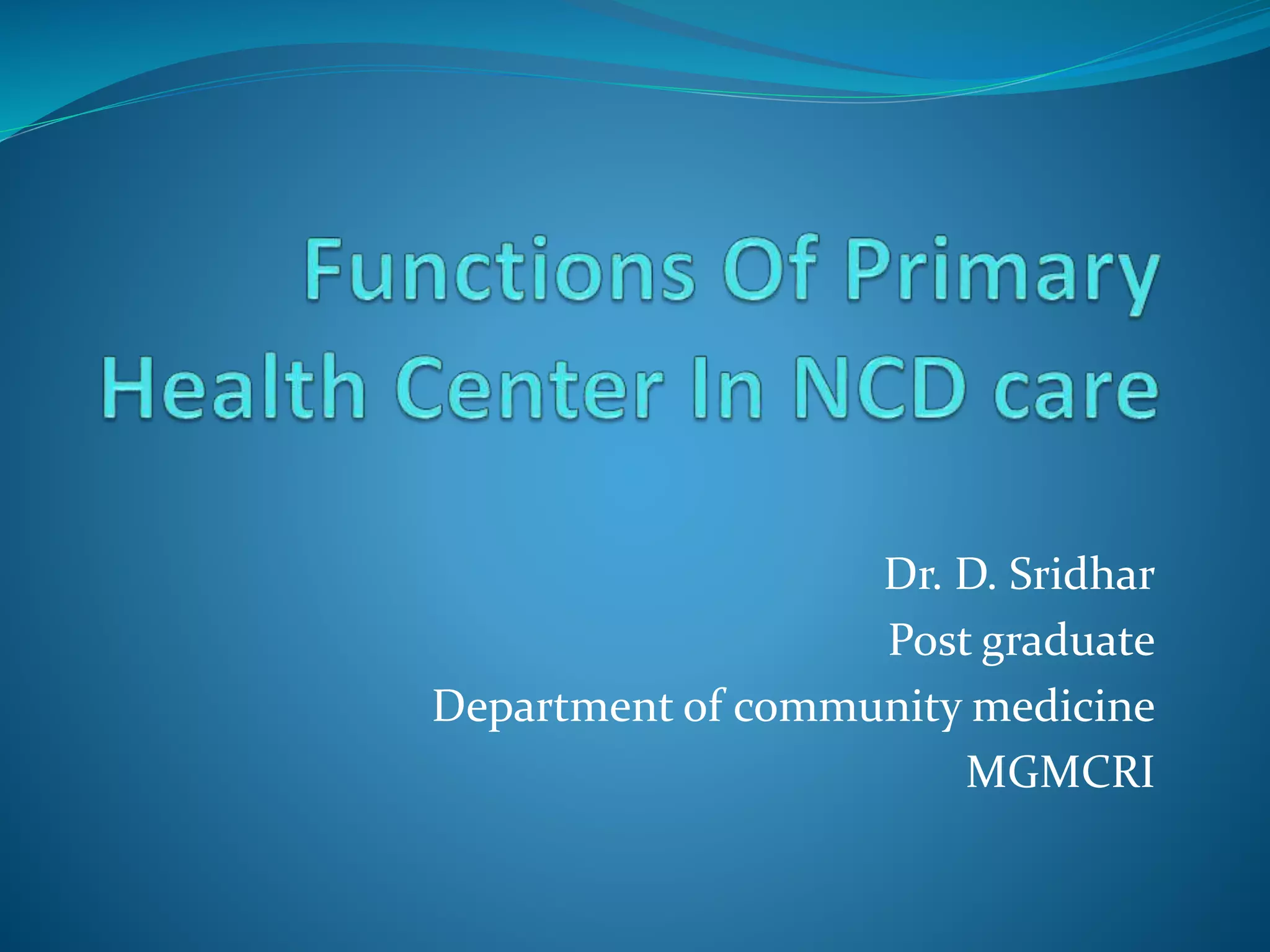 Functions of primary health center in ncd care | PPTX