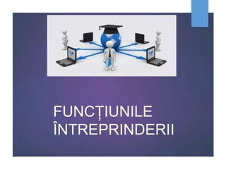 Functiunile intreprinderii | PPTX