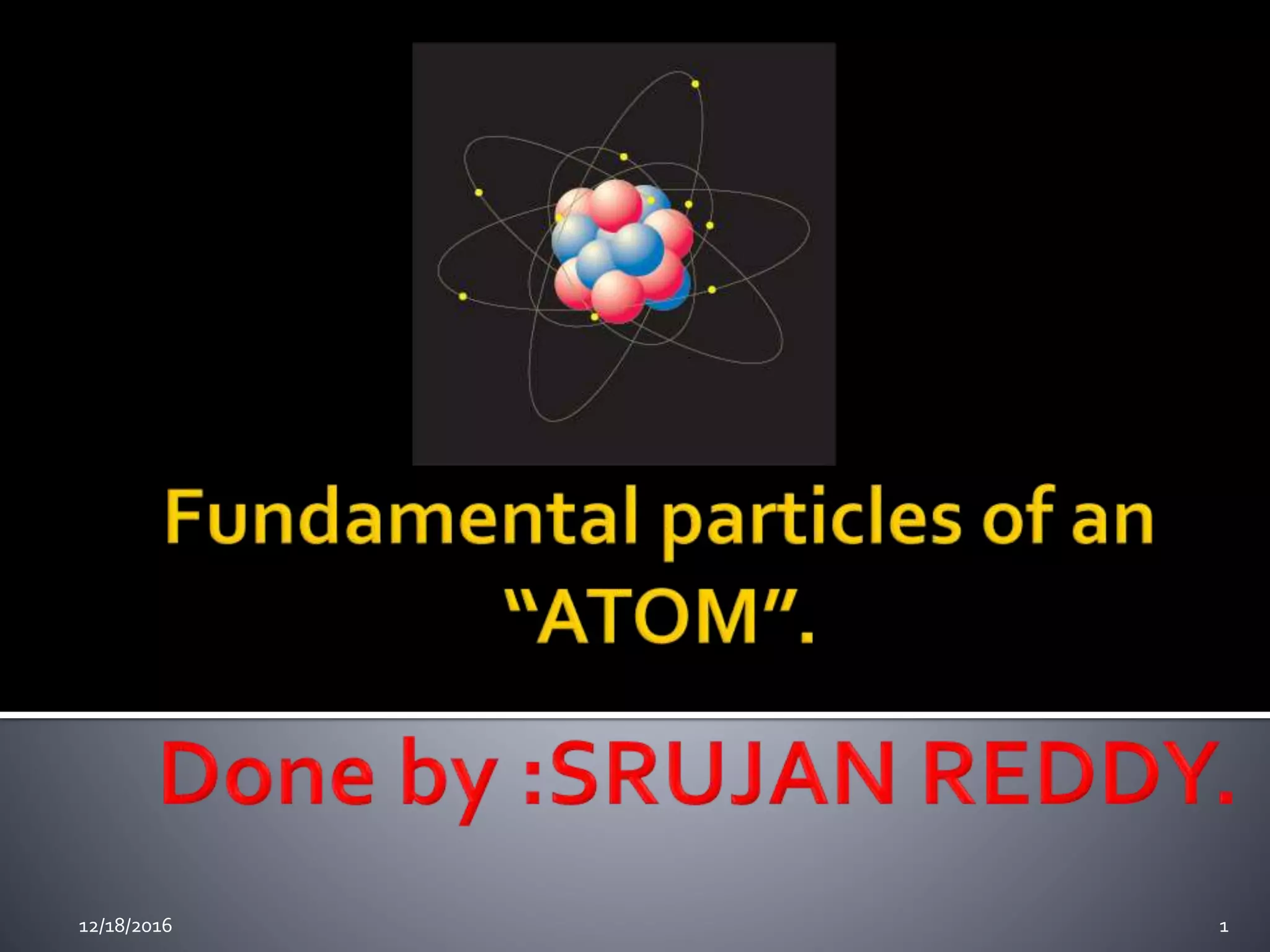 Fundamental particles of an atom. | PPTX