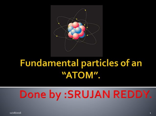 Fundamental particles of an atom. | PPTX