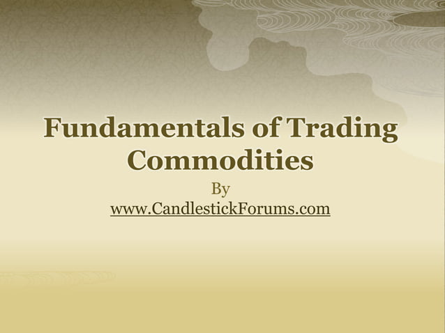 Fundamentals of Trading Commodities | PPTX