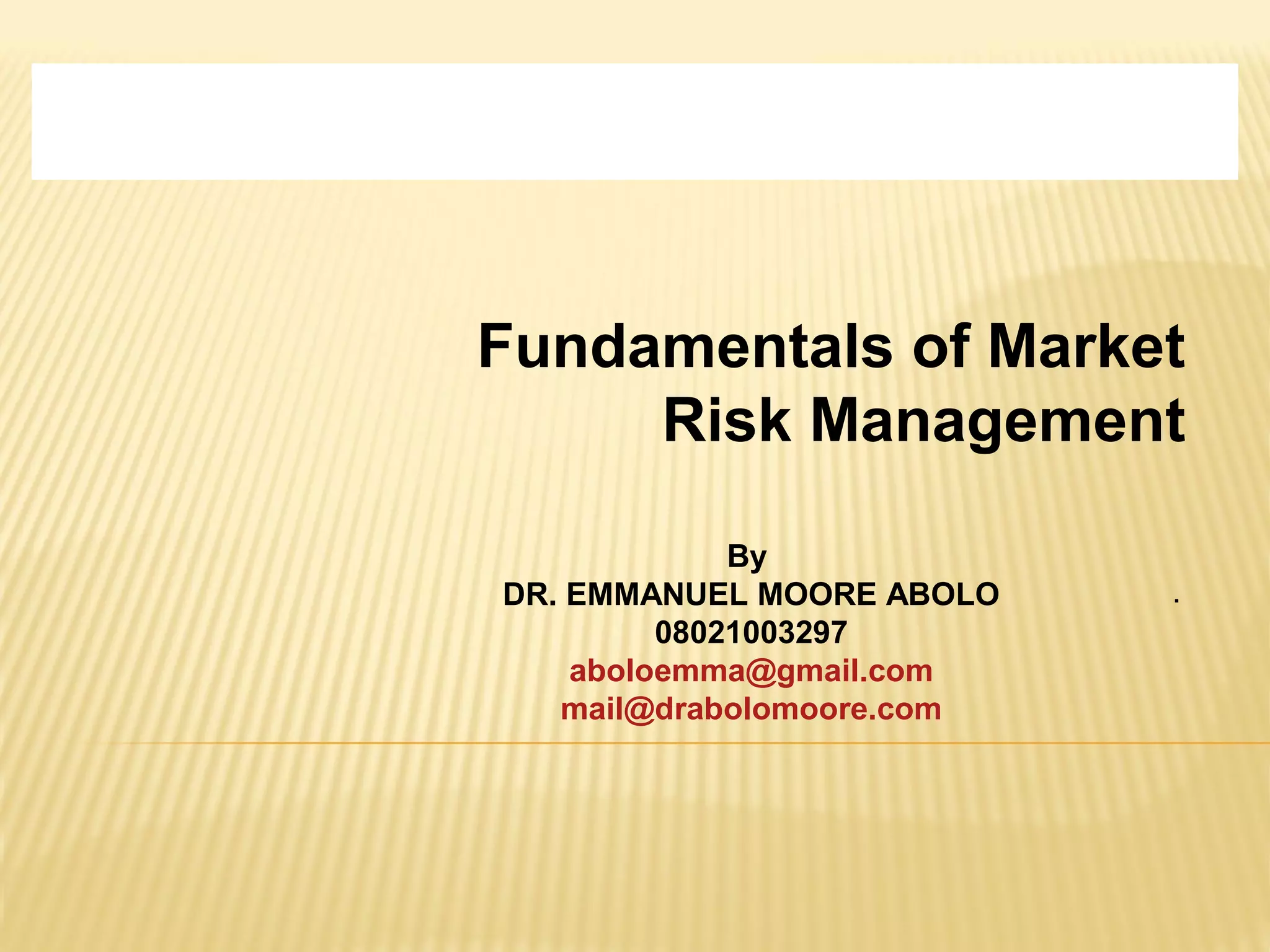 Fundamentals of Market Risk Management by Dr. Emmanuel Moore ABOLO | PPT