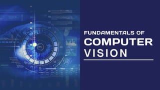 Fundamentals of Computer Vision: Unveiling Working, Applications, and Benefits | PPT