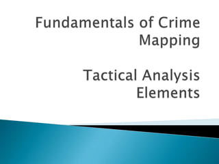 Fundamentalsof Crime Mapping Tactical Analysis Concepts | PPTX