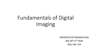 fundamentals of digital imaging - POONAM.pptx