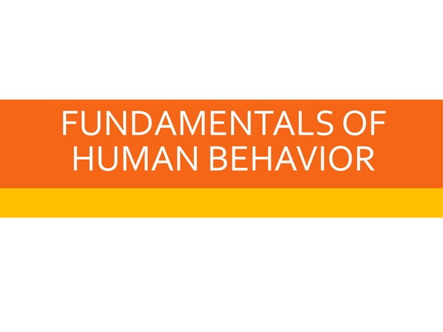 FUNDAMENTALS OF HUMAN BEHAVIOR.pptx