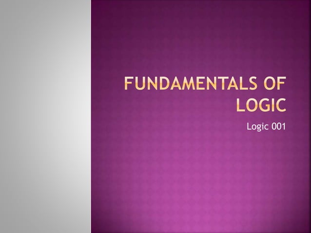 Fundamentals of logic | PPTX | Programming Languages | Computing