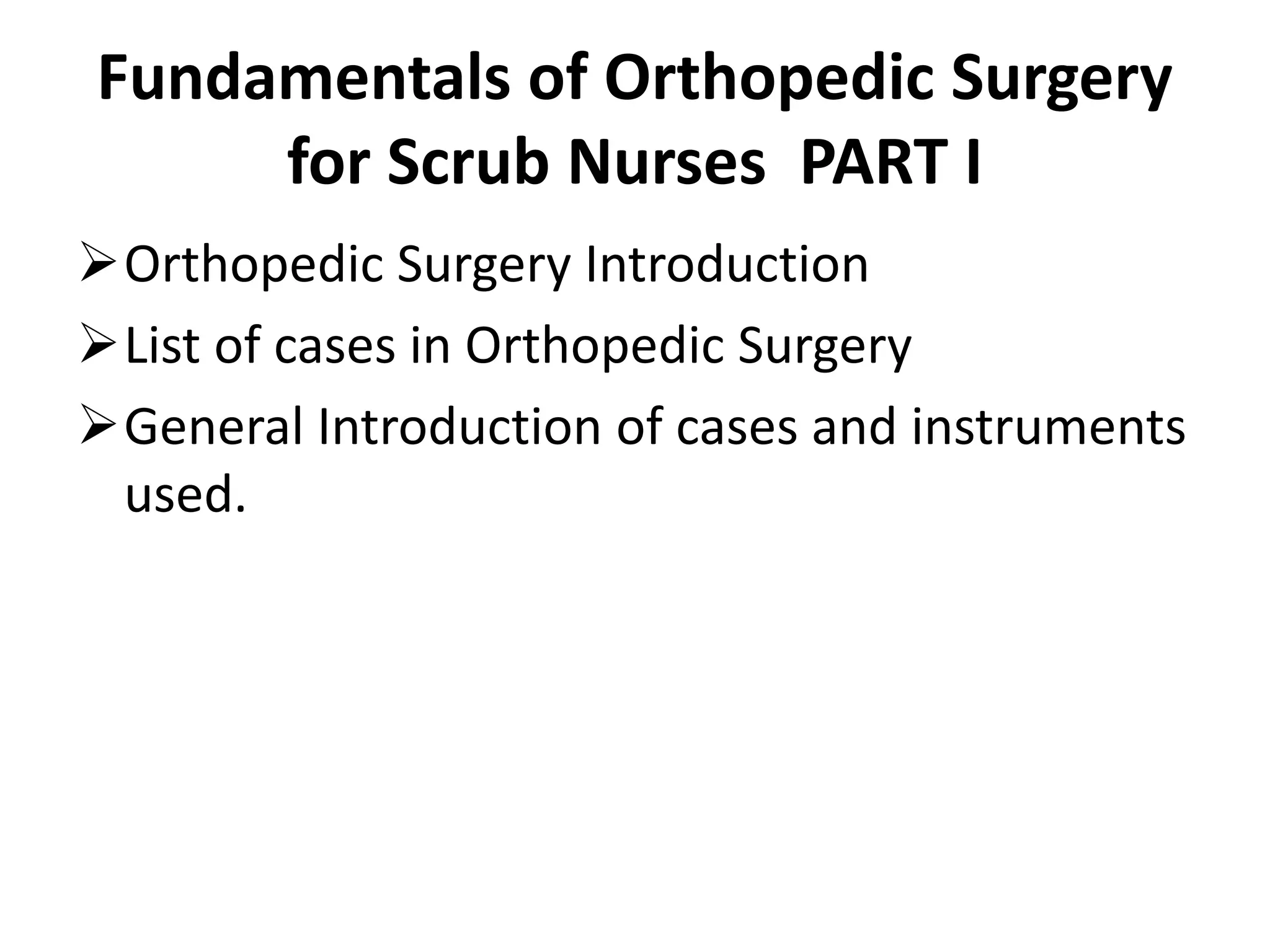 Fundamentals of orthopedic surgery for scrub nurses part | PPTX