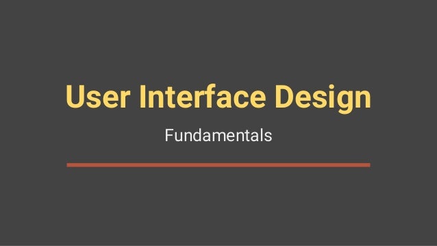 Fundamentals of User Interface Design