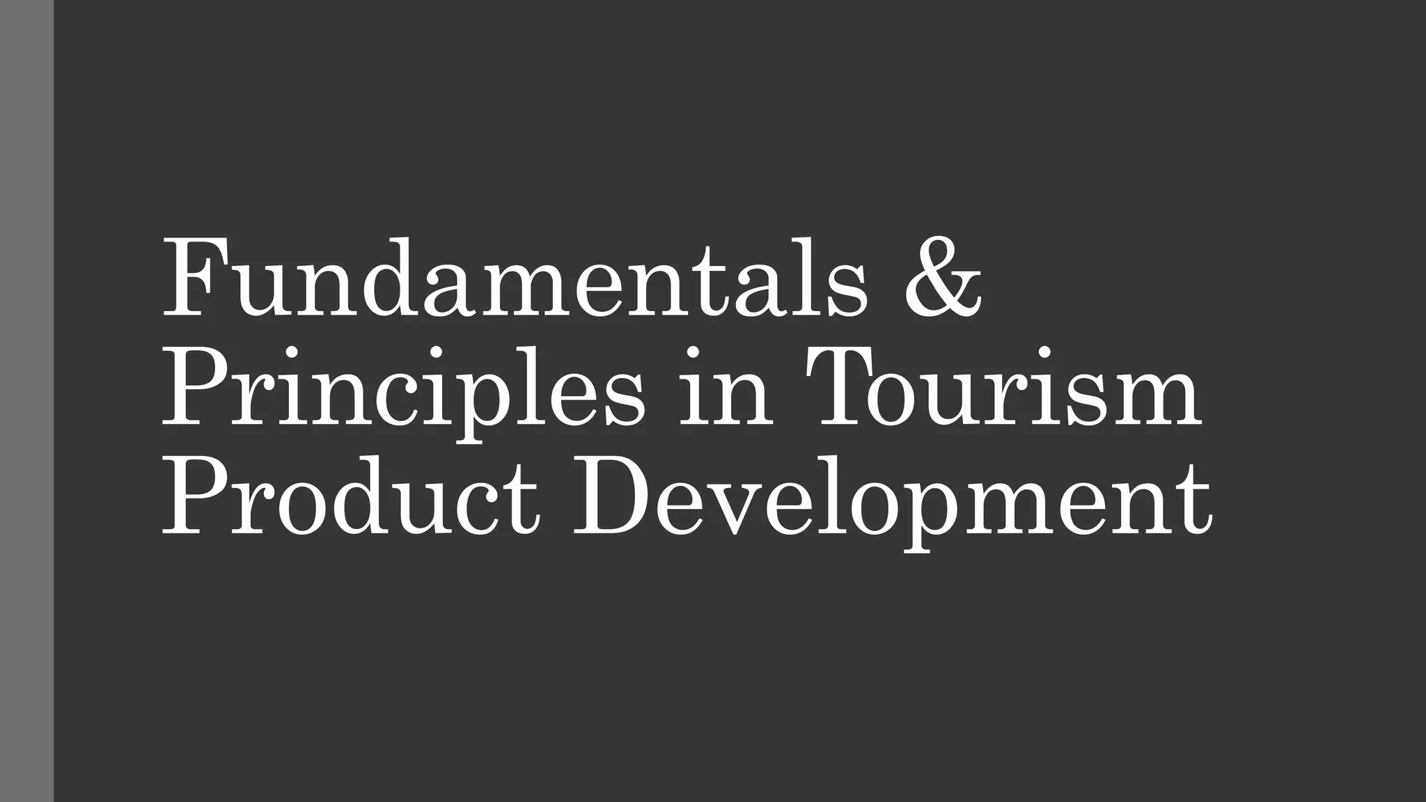 Fundamentals & Principles in Tourism Product Development 2.pptx