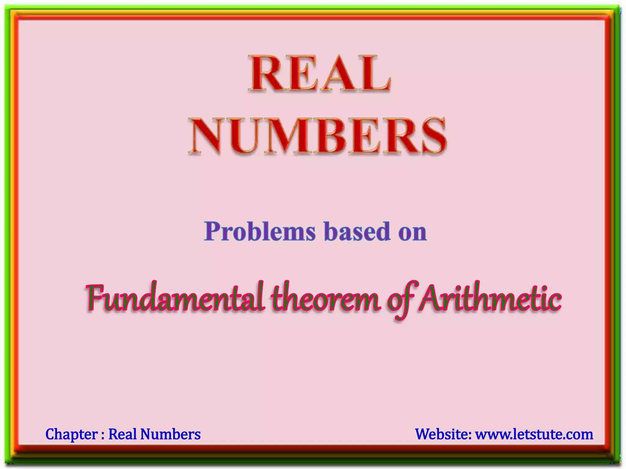 Real Numbers - Problem based on Fundamental theorem of arithmetic class 10th maths | PPTX