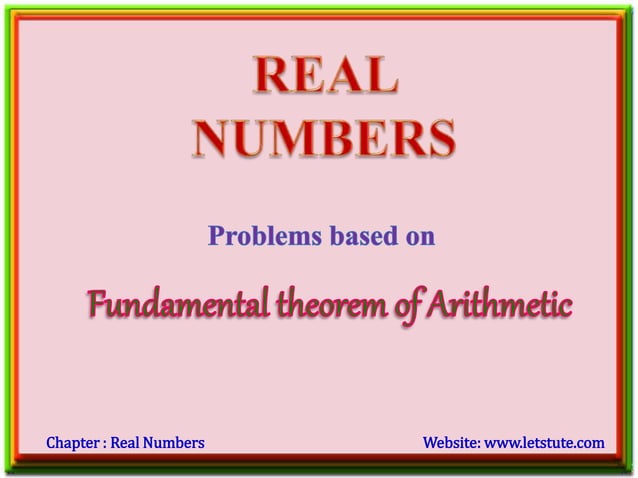 Real Numbers - Problem based on Fundamental theorem of arithmetic class 10th maths | PPTX